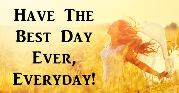 THIS Is How to Have the Best Day Ever, Everyday! - David Wolfe Shop