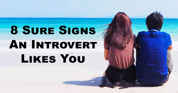 8 Sure Signs An Introvert Likes You - David Wolfe Shop