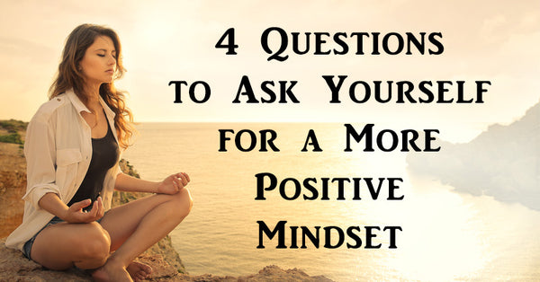 4 Questions to Ask Yourself for a More Positive Mindset - David Wolfe Shop