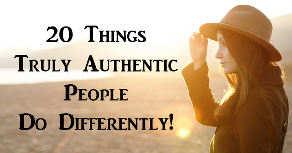 20 Things Truly Authentic People Do Differently! - David Wolfe Shop