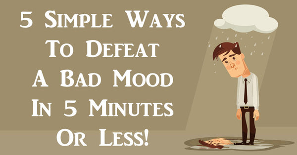 5 Simple Ways To Defeat A Bad Mood In 5 Minutes! - David Wolfe Shop