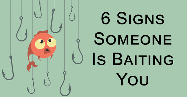 6 Signs Someone Is Baiting You - David Wolfe Shop