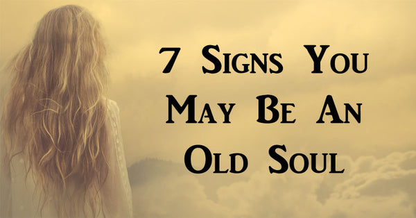 7 Signs You May Be An Old Soul - David Wolfe Shop