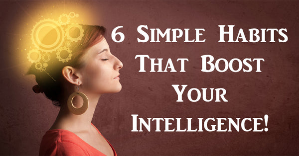 6 Simple Habits That Boost Your Intelligence! - David Wolfe Shop