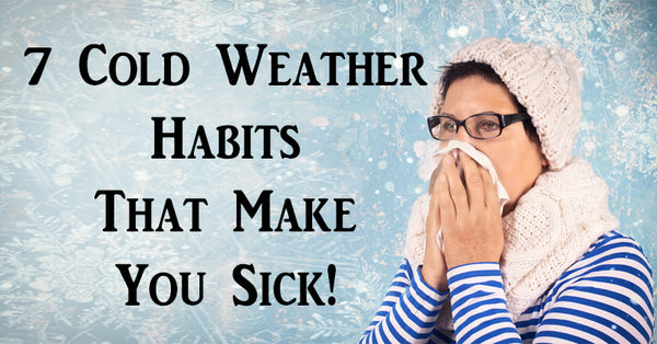 7 Cold-Weather Habits That Make You Sick! - David Wolfe Shop