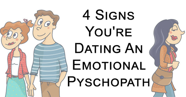 4 Signs You're Dating An Emotional Psychopath - David Wolfe Shop