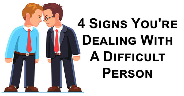 4 Signs You're Dealing With A Difficult Person - David Wolfe Shop