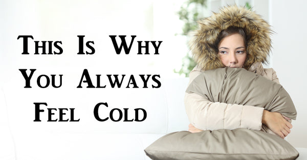 6 Reasons Why You Always Feel Cold - David Wolfe Shop