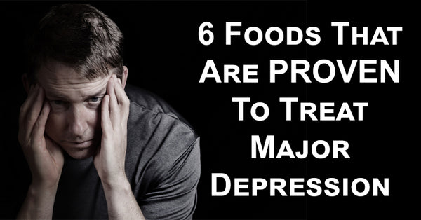 6 Foods That Are PROVEN To Treat Major Depression - David Wolfe Shop