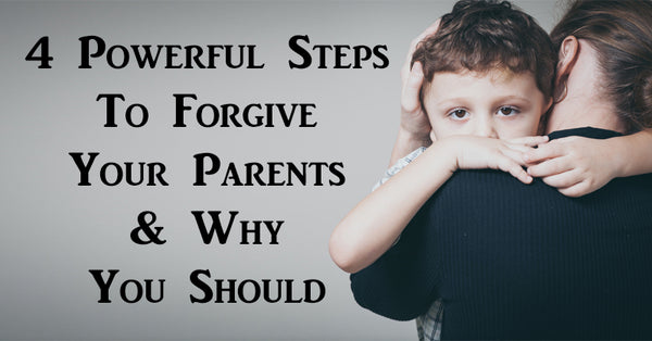 4 Powerful Steps To Forgive Your Parents & Why You Should - David Wolfe ...