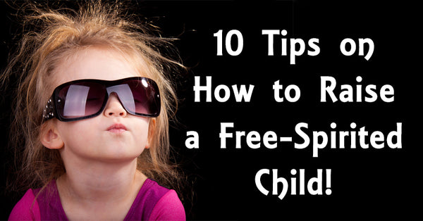 10 Tips on How to Raise a Free-Spirited Child! - David Wolfe Shop