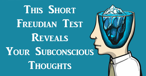 This Short Freudian Test Reveals Your Subconscious Thoughts - David ...