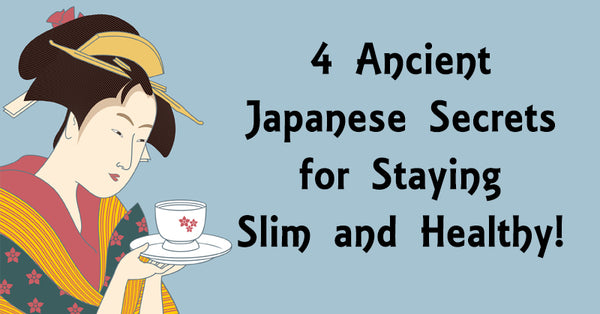 4 Ancient Japanese Secrets for Staying Slim and Healthy! - David Wolfe Shop