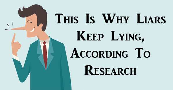 This Is Why Liars Keep Lying, According To Research - David Wolfe Shop