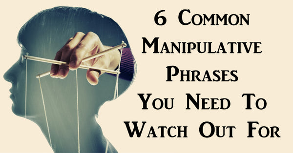 6 Common Manipulative Phrases You Need To Watch Out For - David Wolfe Shop
