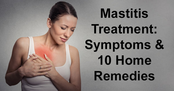 Mastitis Treatment: Symptoms & 10 Home Remedies - David Wolfe Shop