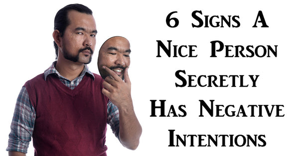 6 Signs A Nice Person Secretly Has Negative Intentions - David Wolfe Shop