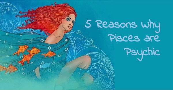 5 Reasons Why Pisces are Psychic & Mystics Of Every Type - David Wolfe Shop