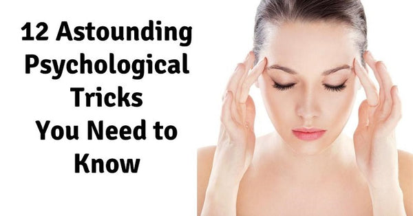 12 Astounding Psychological Tricks You Need to Know - David Wolfe Shop