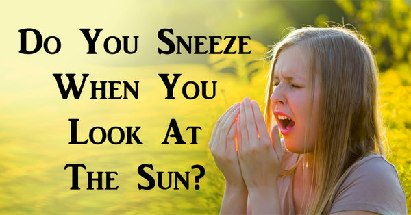 Do You Sneeze When You Look At The Sun? Here's Why! - David Wolfe Shop