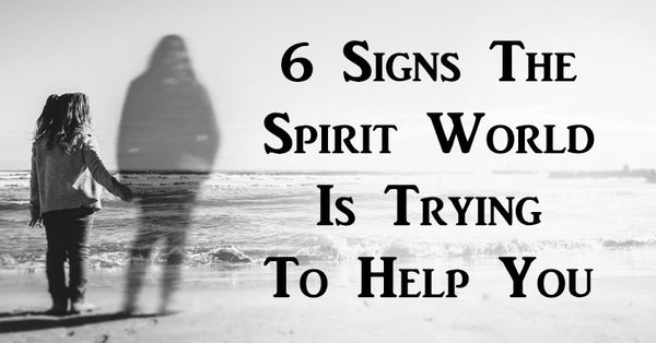 6 Signs The Spirit World Is Trying To Help You - David Wolfe Shop