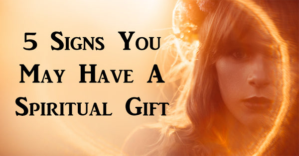 5 Signs You May Have A Spiritual Gift - David Wolfe Shop