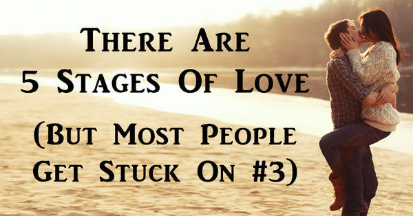 There Are 5 Stages Of Love (But Most People Get Stuck On #3) - David ...
