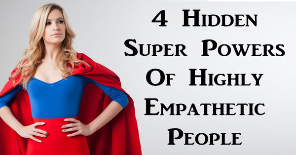 4 Hidden Super Powers Of Highly Empathetic People - David Wolfe Shop