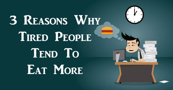 3 Reasons Why Tired People Tend To Eat More - David Wolfe Shop