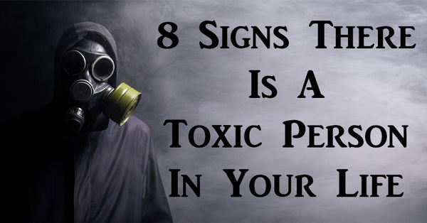 8 Signs There Is A Toxic Person In Your Life - David Wolfe Shop